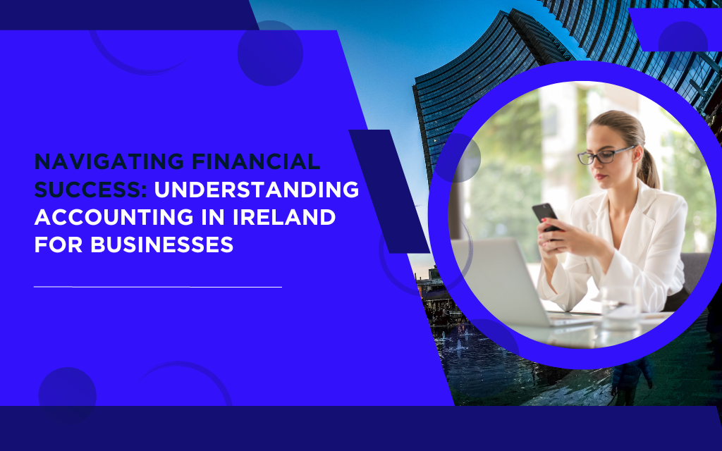 Understanding Accounting in Ireland For Businesses