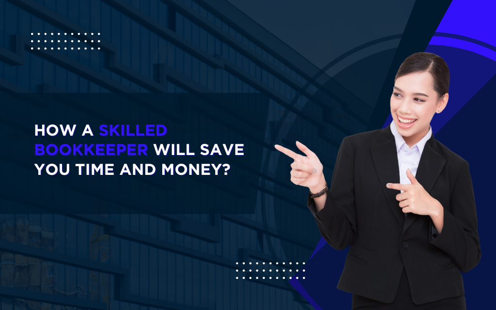 How a Skilled Bookkeeper Will Save You Time and Money